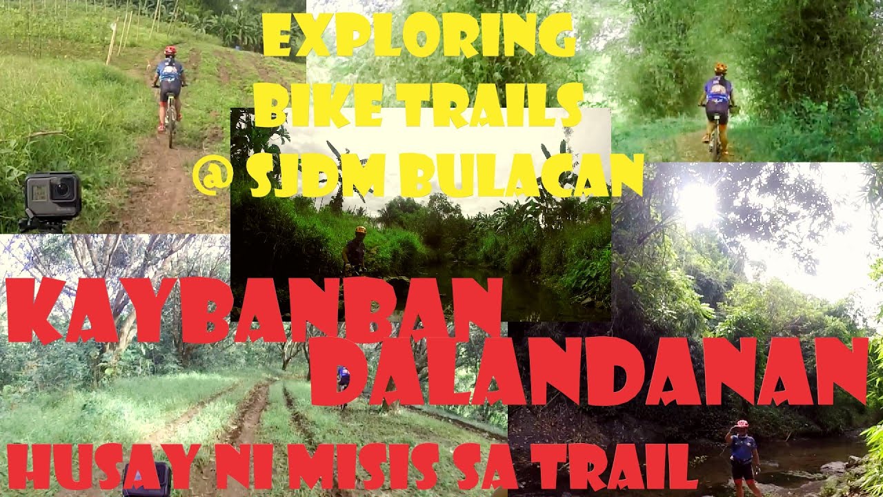 PADYAK MAGASAWA | EXPLORING BIKE TRAILS @ SJDM KAYBANBAN AND DALANDANAN ...