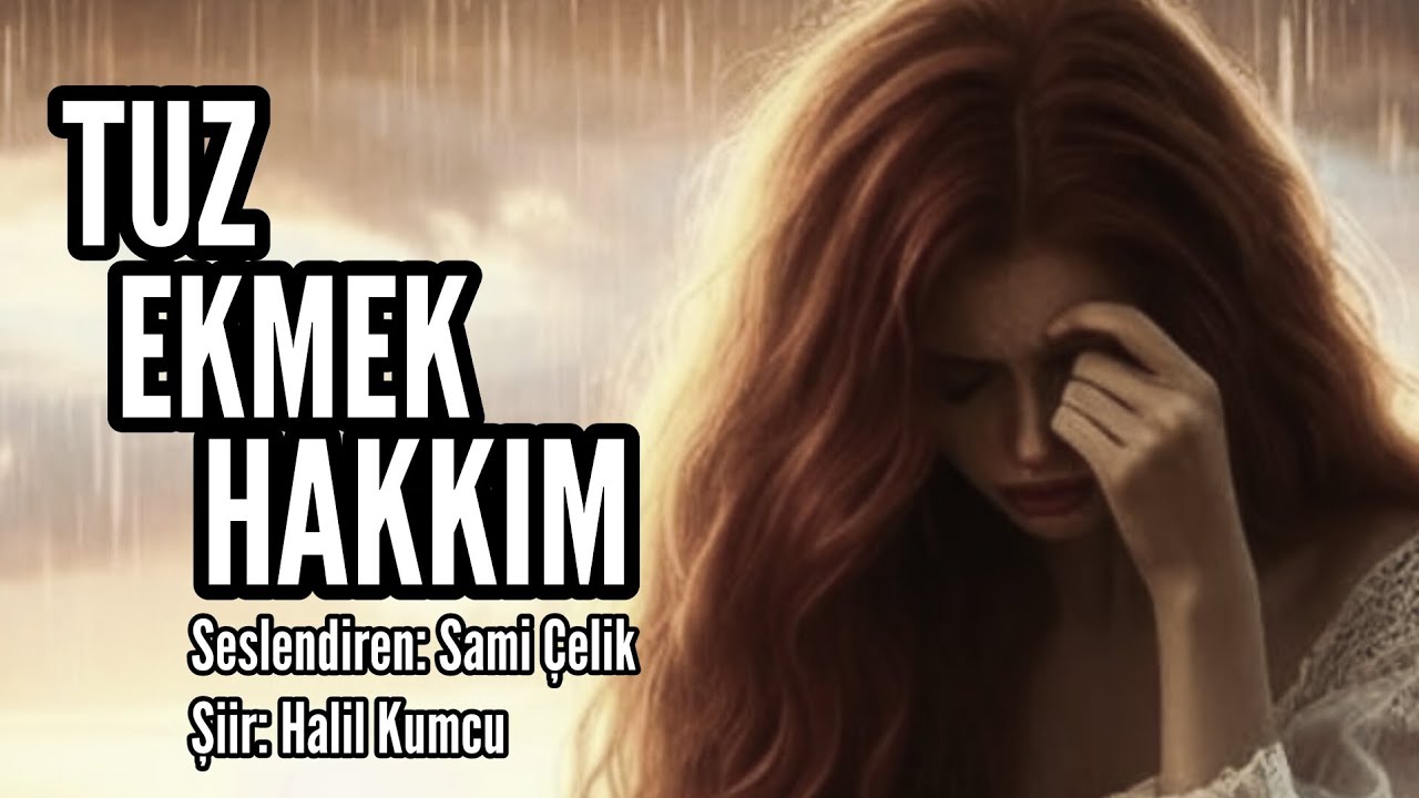 TUZ EKMEK HAKKIM - Seslendiren: Sami Çelik - Şiir: Halil Kumcu - Müzik ...