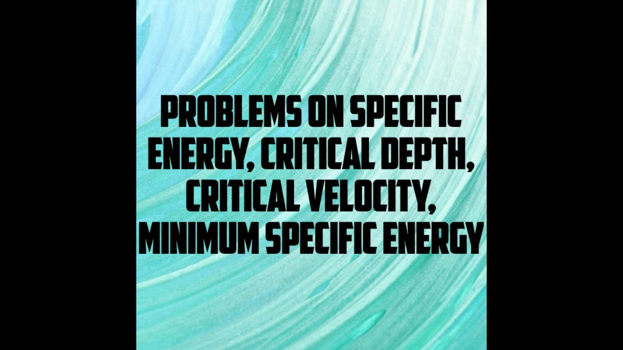 Problems on Specific Energy,Critical Depth,Critical velocity and ...