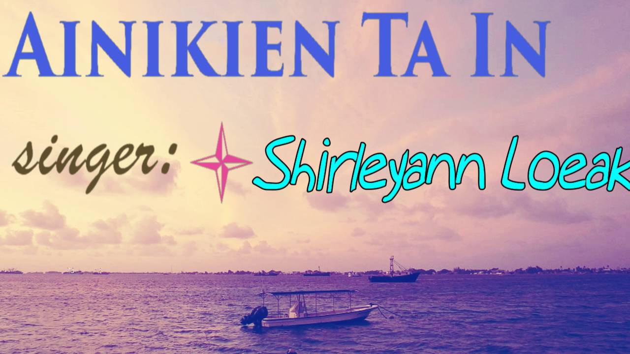 Ainikien Ta In | Shirleyann Loeak | Marshallese Song - YouTube