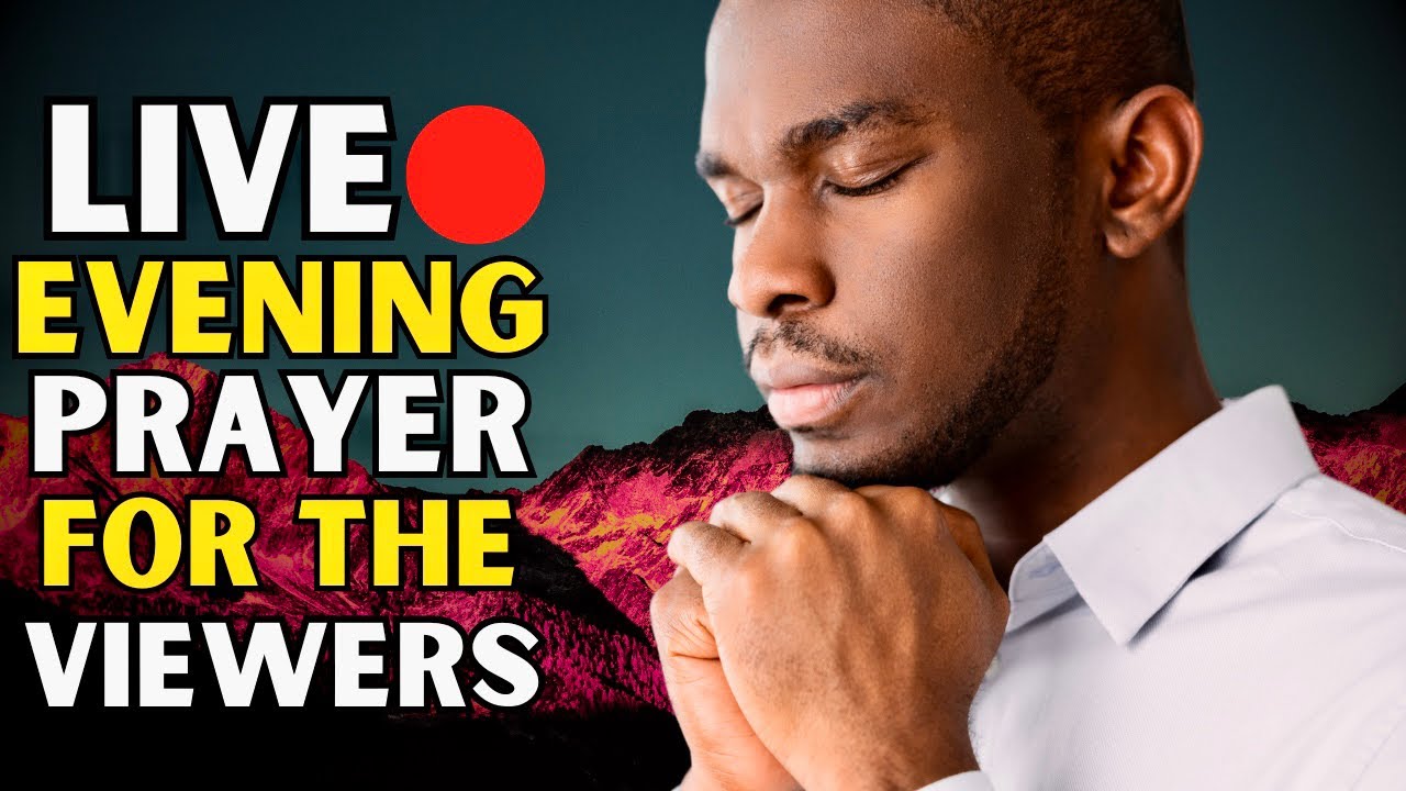 LIVE EVENING PRAYER FOR THE VIEWERS - YouTube