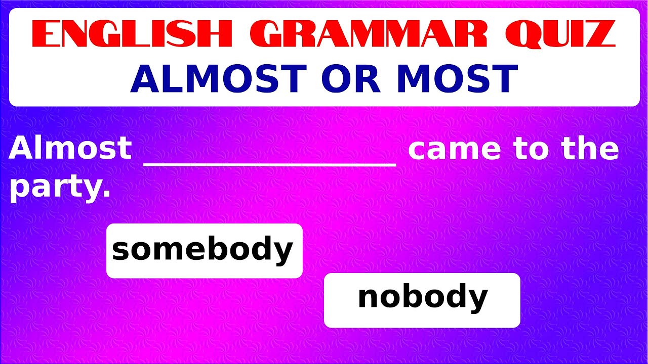 English Grammar Quiz-ALMOST or MOST | Interesting and Informative ...
