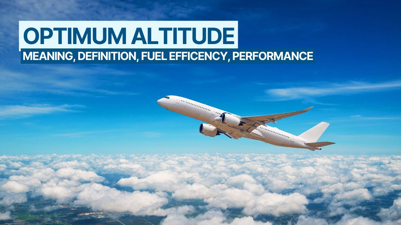 Optimum Altitude in Aviation: Meaning, Definition, Fuel Efficiency ...