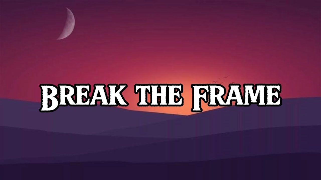 Break the Frame || Lyrics || MT - YouTube