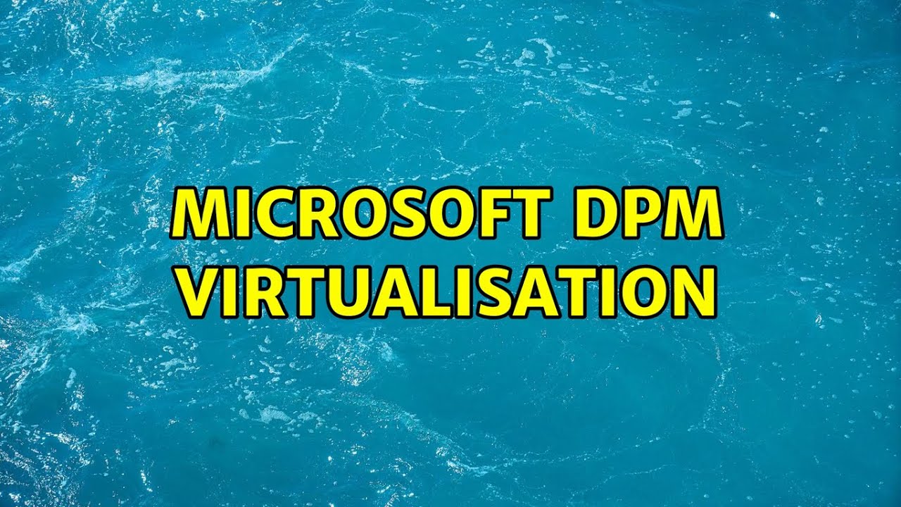 Microsoft DPM virtualisation - YouTube