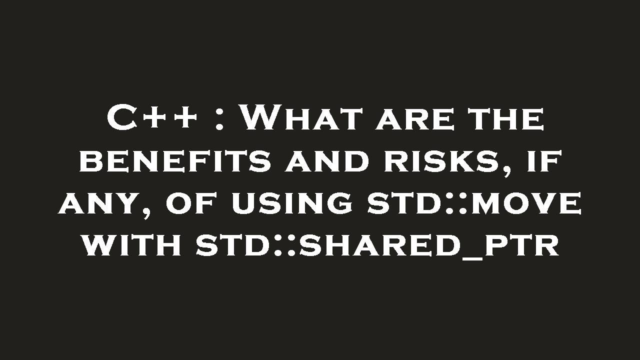 C++ : What are the benefits and risks, if any, of using std::move with std::shared_ptr - YouTube