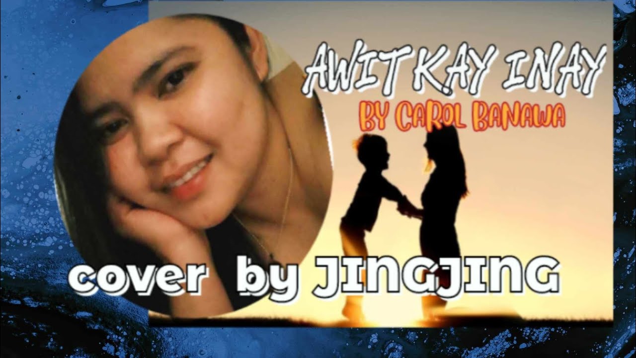 AWIT KAY INAY BY CAROL BANAWA | COVER BY JINGJING #ofwsinglemother # ...