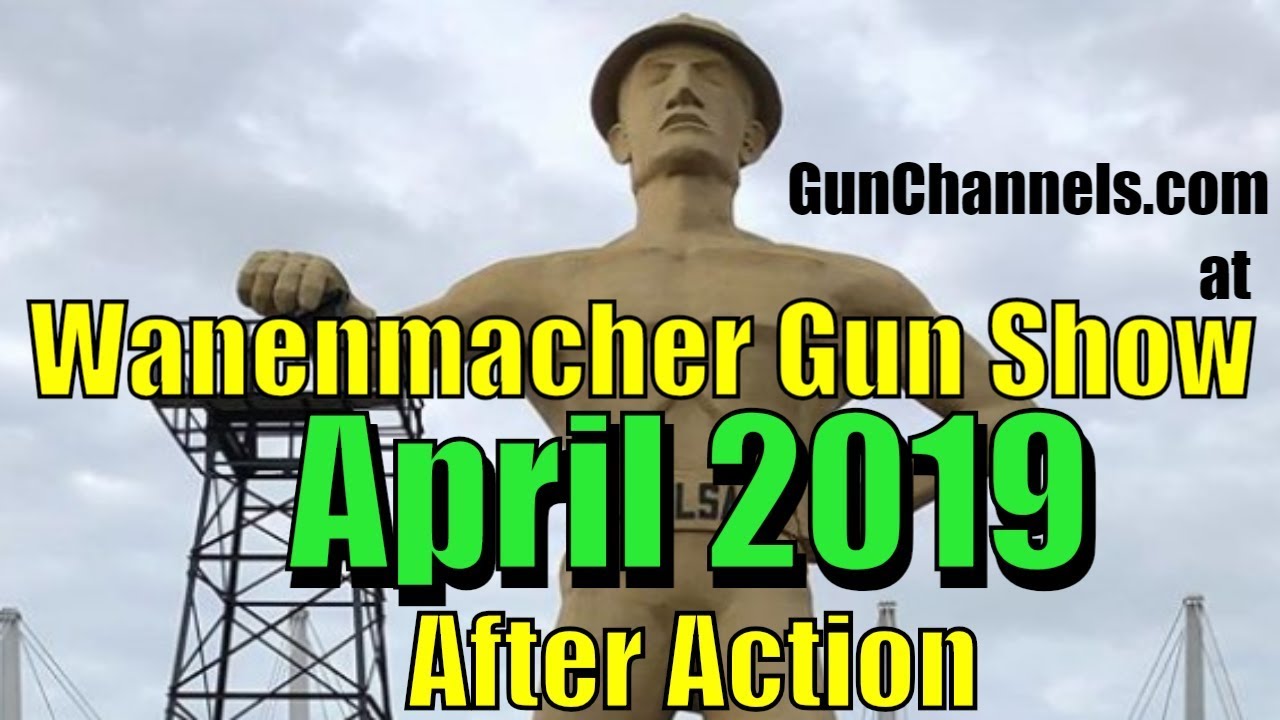 Wanenmacher Gun Show 2019 After Action - GunChannels.com at Tulsa Arms ...