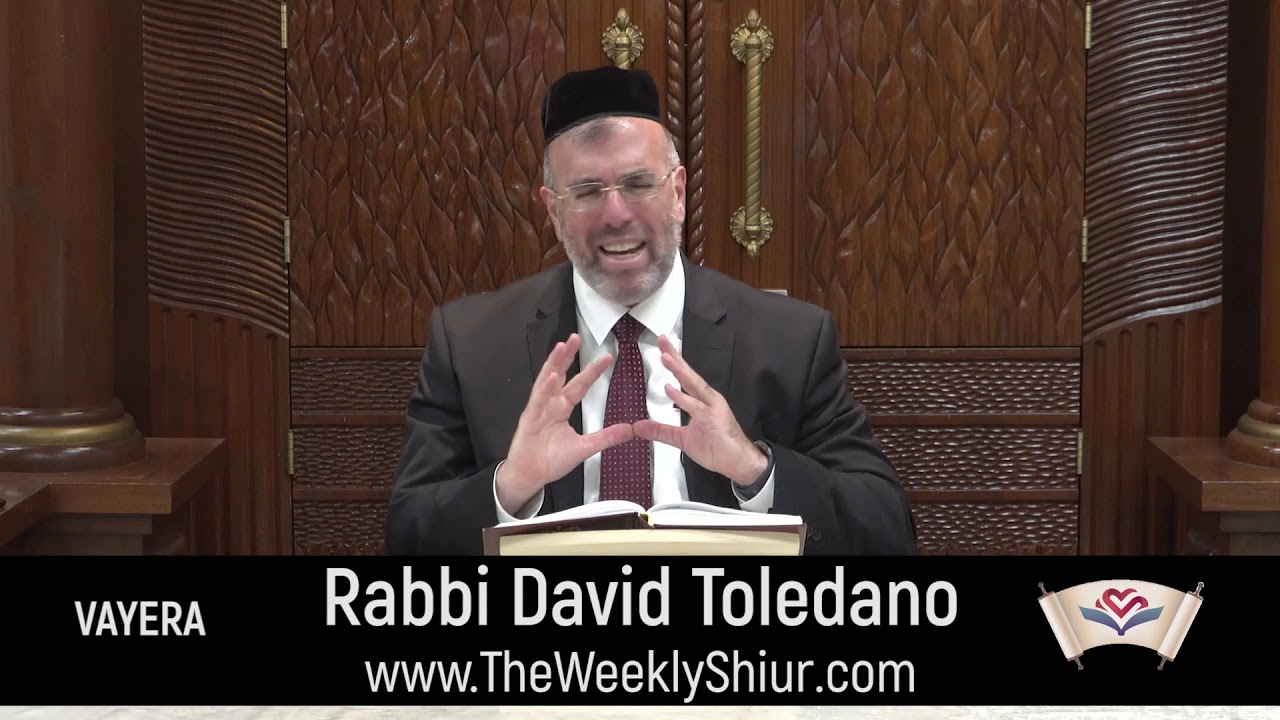 Rabbi David Toledano VAYERA THE WEEKLY SHIUR www TheWeeklyShiur com ...