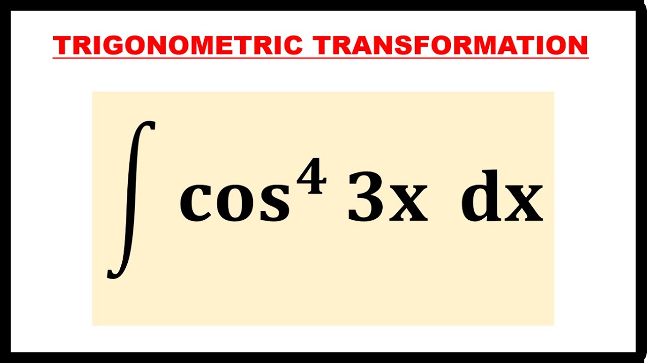 INTEGRAL OF COS^4 (3X) || TRIGONOMETRIC TRANSFORMATION - YouTube