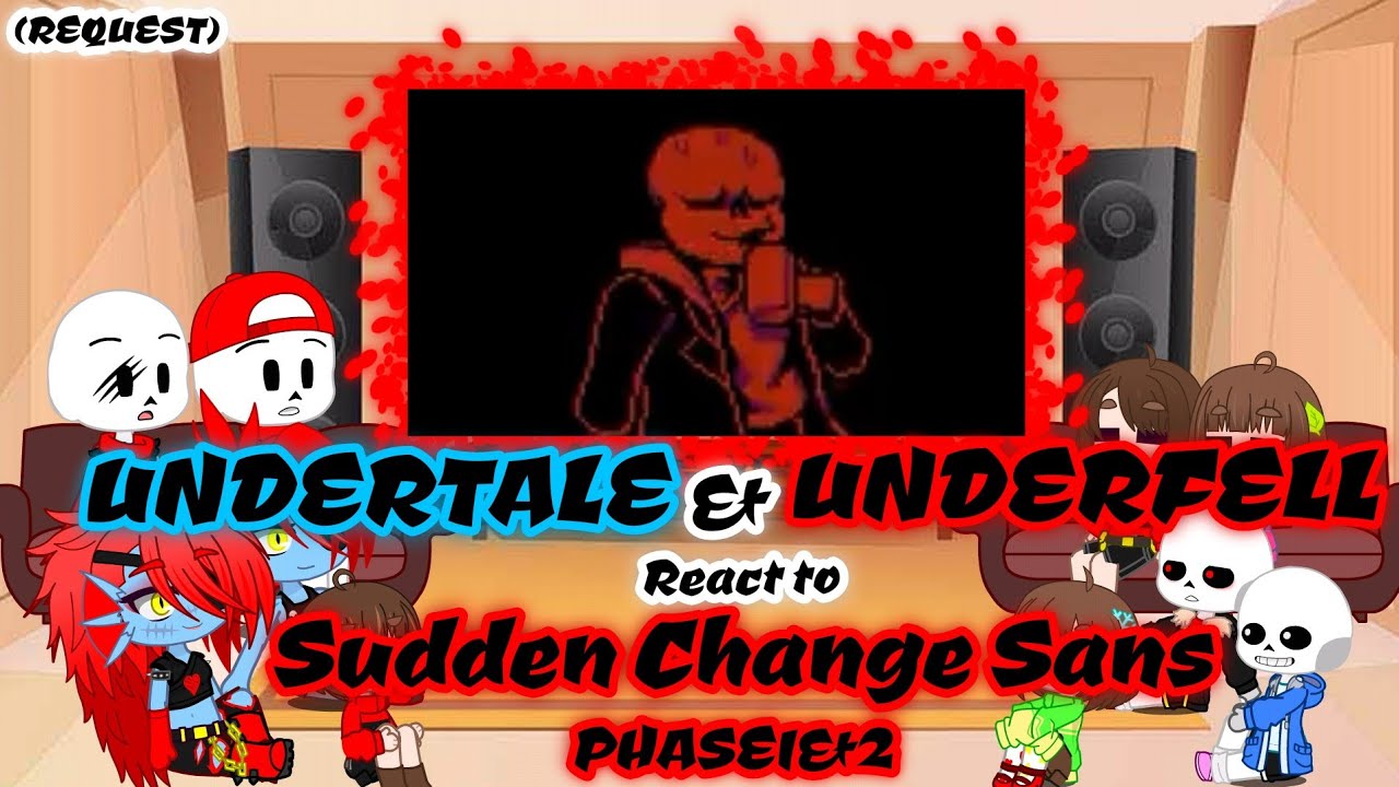 UNDERTALE & UNDERFELL REACT TO SUDDEN CHANGE SANS PHASE 1&2 (REQUEST ...