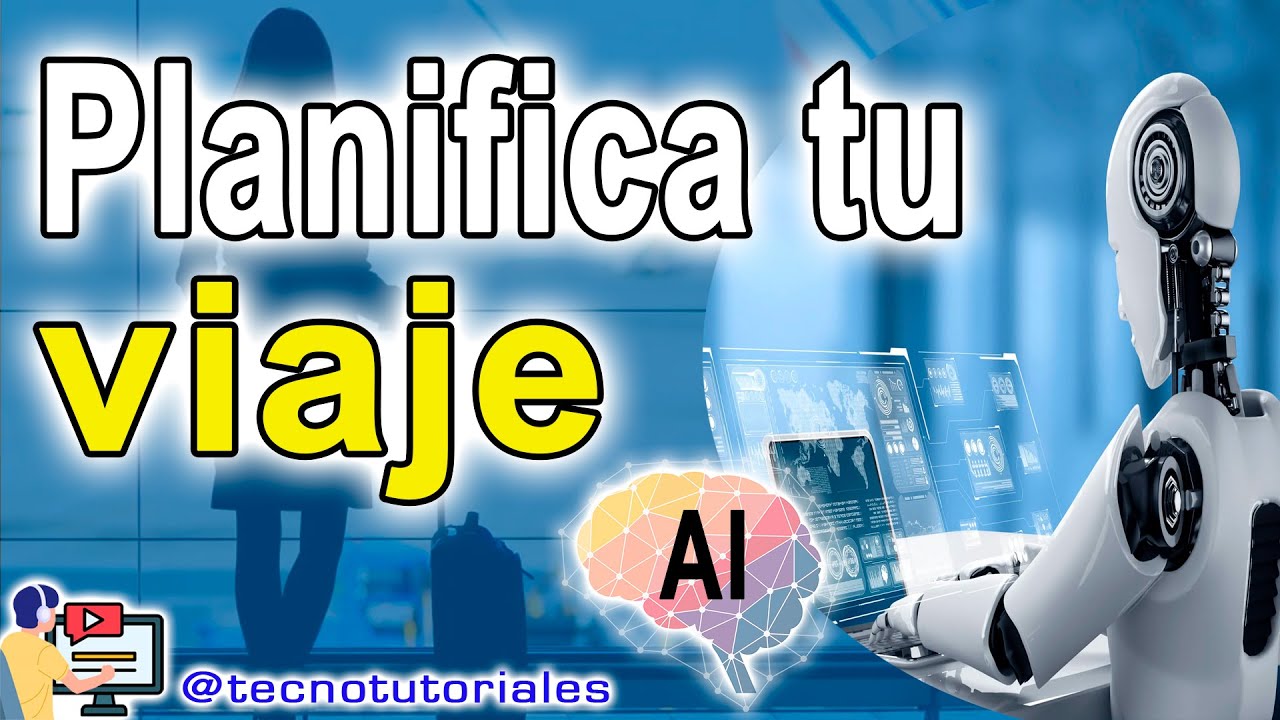 ¡Descubre Cómo PLANIFICAR un VIAJE con INTELIGENCIA ARTIFICIAL y ...