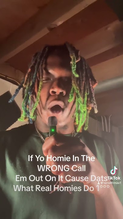 If Yo Homie In The WRONG Call Em Out On It Cause Dats What Real Homies ...