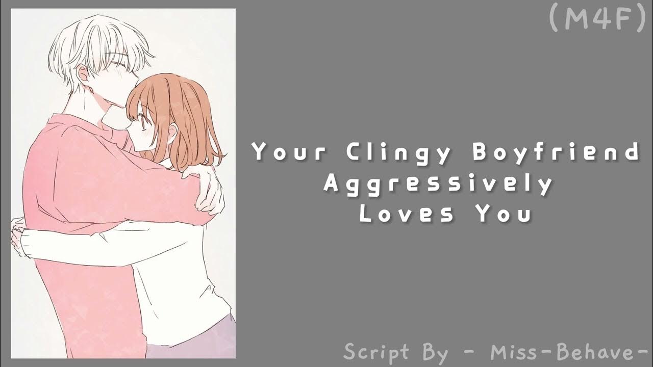 Your Clingy Boyfriend Aggressively Loves You (M4F) (Needy) (Kisses) (Flirting) ASMR RP - YouTube