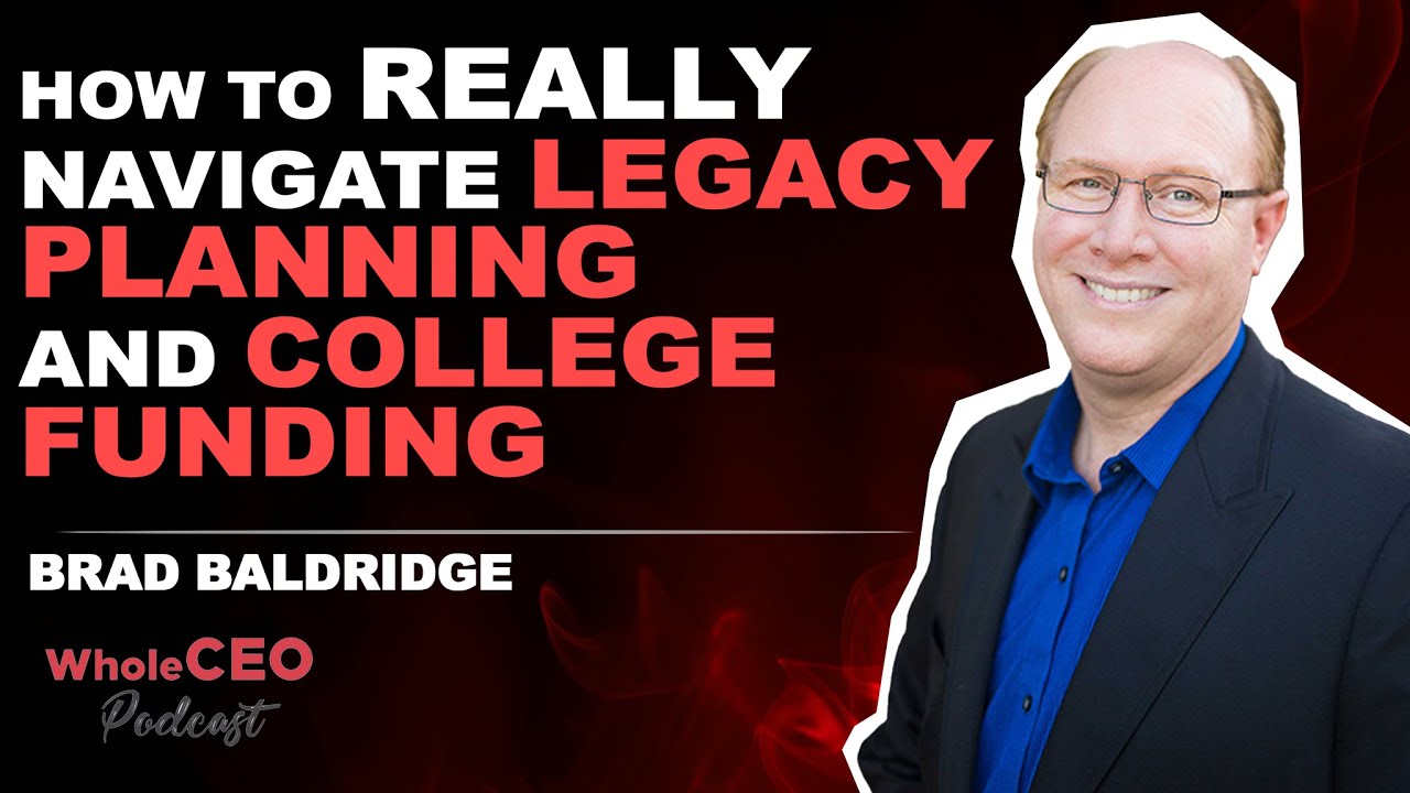 How To Really Navigate Legacy Planning and College Funding | Brad ...