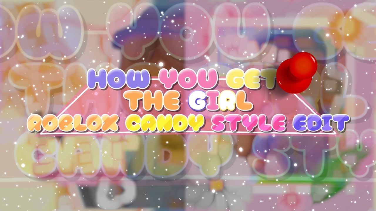 How You Get The Girl | Roblox Candy Style Edit - YouTube