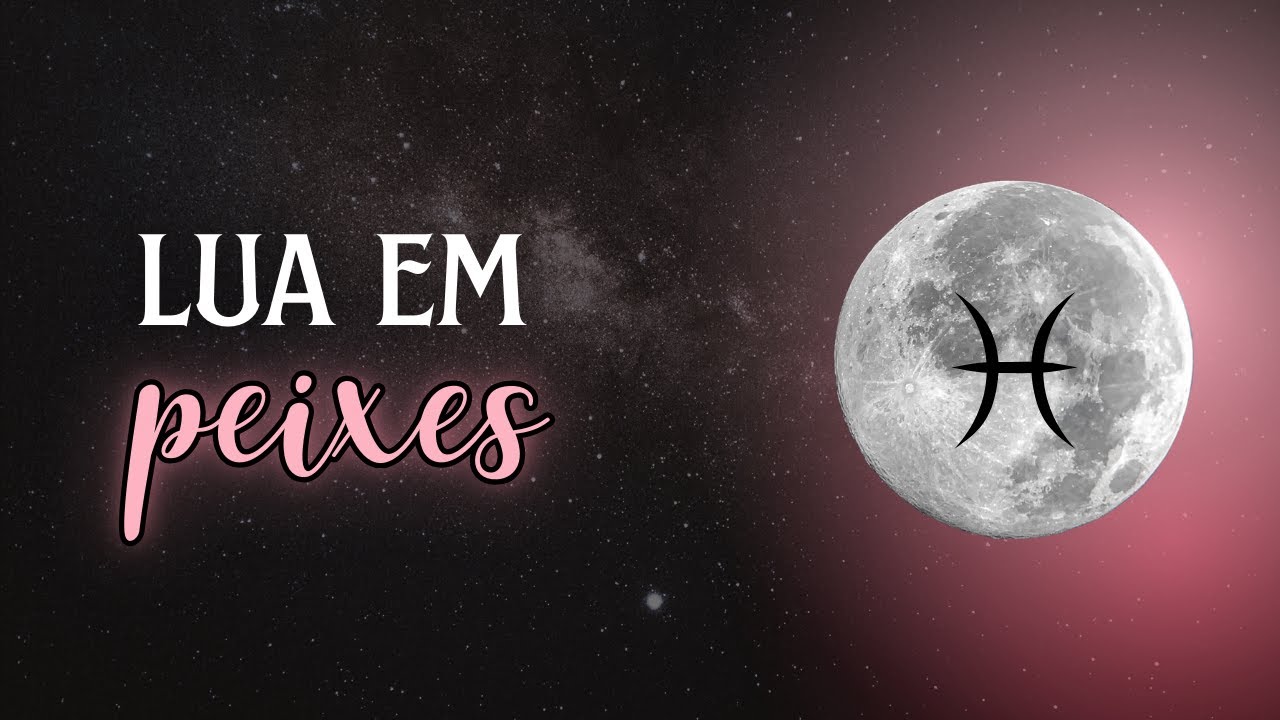 Lua em Peixes | Empatia e criatividade - YouTube