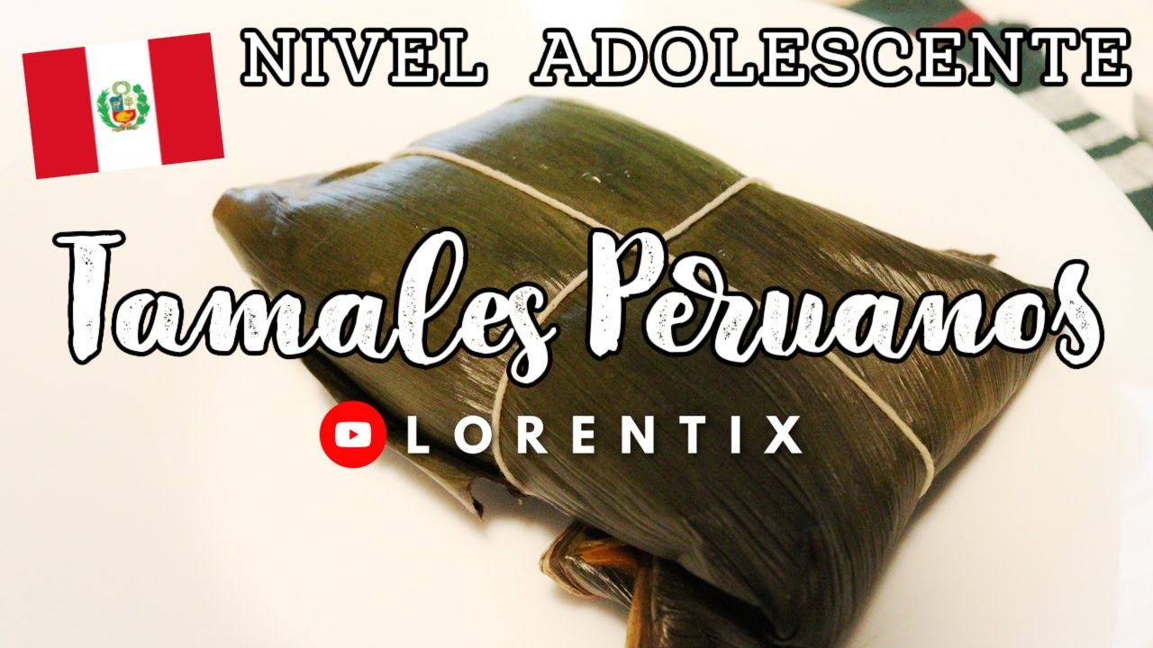 Tamales Peruanos de Cerdo o Pollo, NIVEL ADOLESCENTE I LORENTIX - YouTube