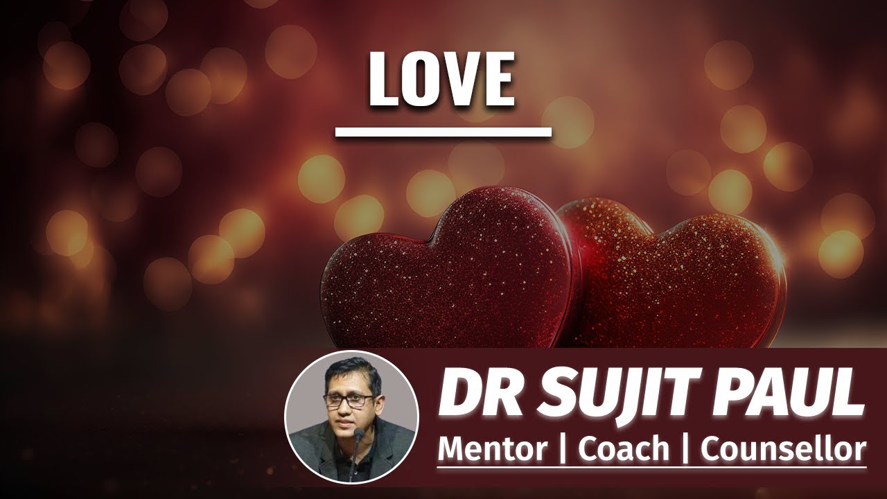 Love | Dr. Sujit Paul | Mentor | Coach | Counsellor - YouTube