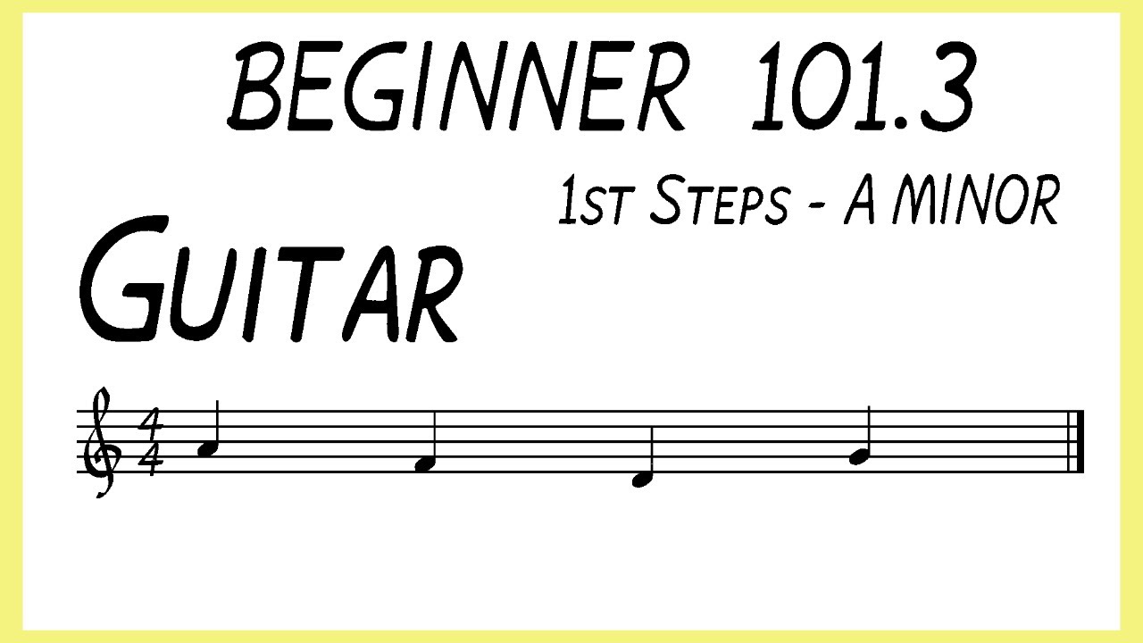 Beginner 101.3 - Guitar - First Steps - A Minor - YouTube