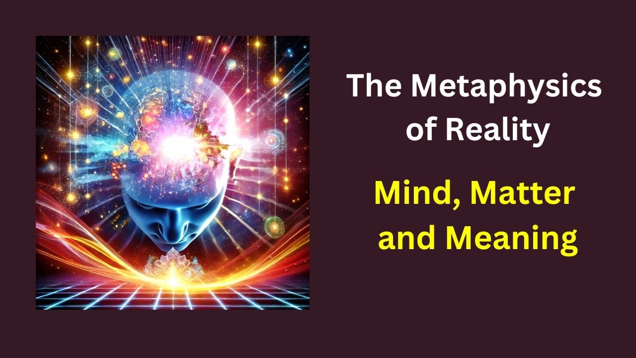The Metaphysics of Reality - Mind Matter and Meaning - YouTube