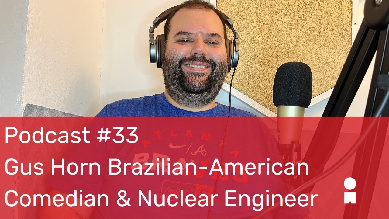 #33 - Gus Horn Brazilian-American Comedian & Nuclear Engineer - YouTube