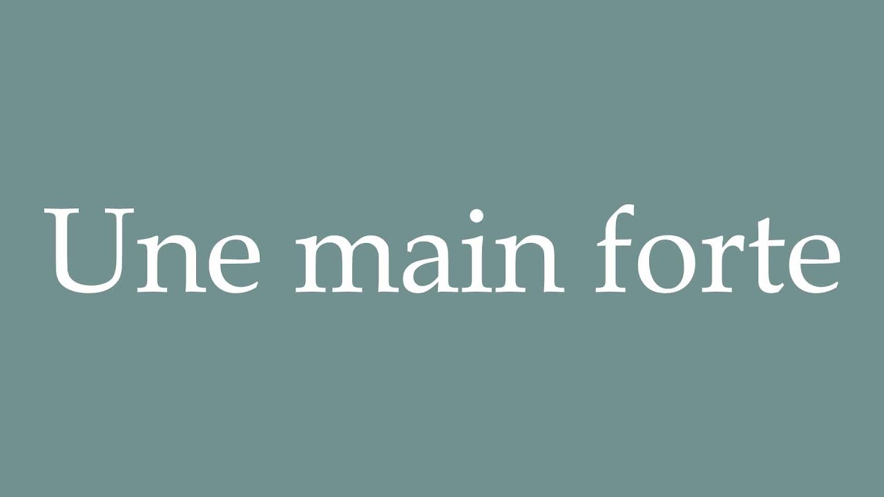 How to Pronounce ''Une main forte'' (A strong hand) Correctly in French ...
