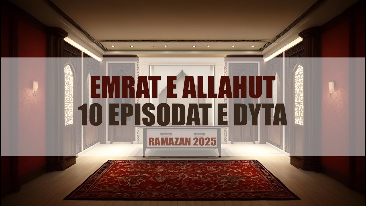 Emrat e Allahut - 10 Episodat e dyta [ Hoxhë suad Shabani ] Ramazan 2025 - YouTube