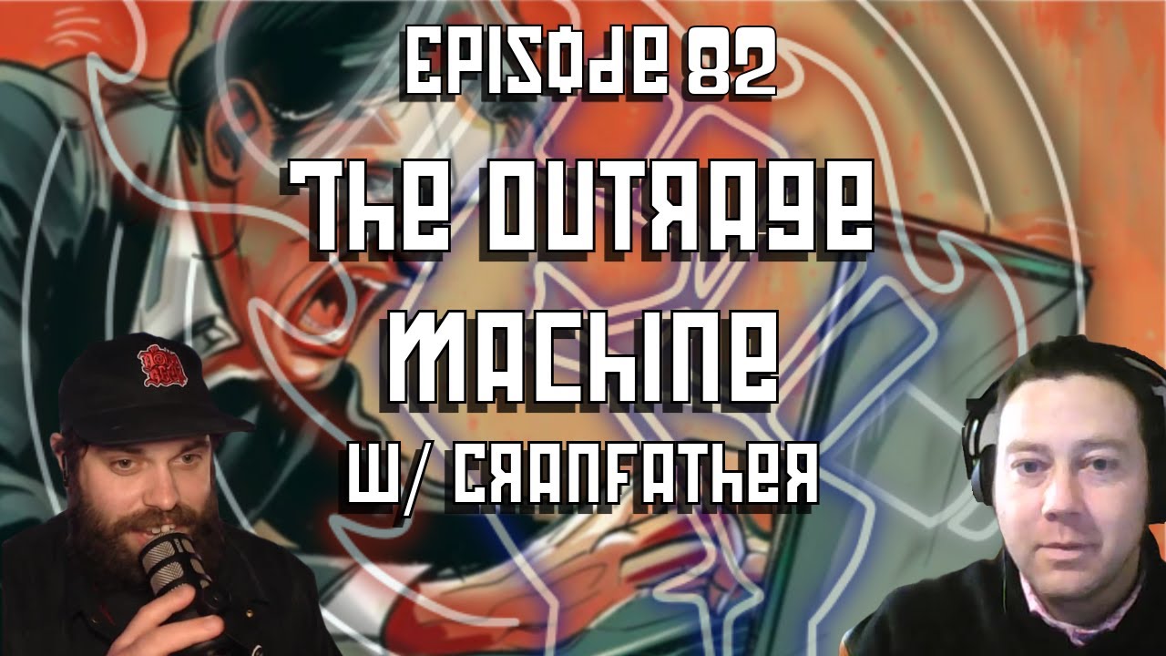 Episode 82- The Outrage Machine w/ Cranfather - YouTube