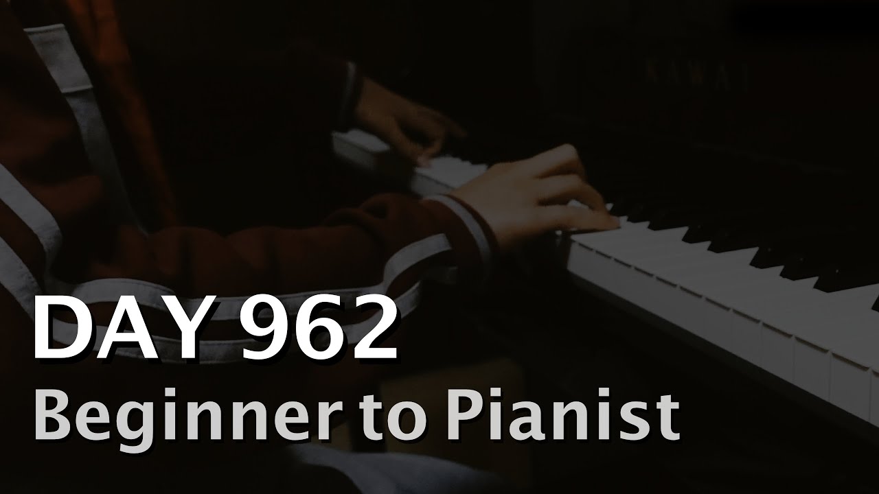 Day 962 : How to Learn Piano + From Beginner to a Pianist - YouTube