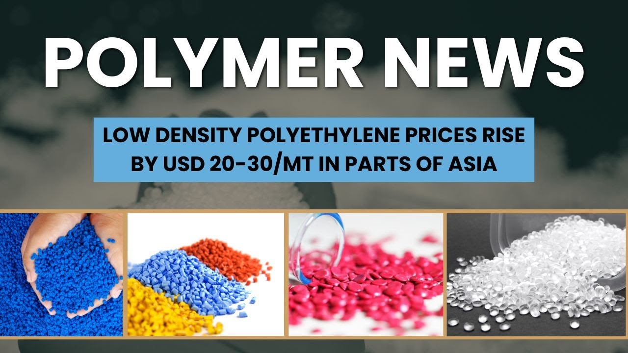 Polymer News: Low Density Polyethylene Prices Rise By $ 20-30 /Mt In Parts Of Asia #ldpe - YouTube