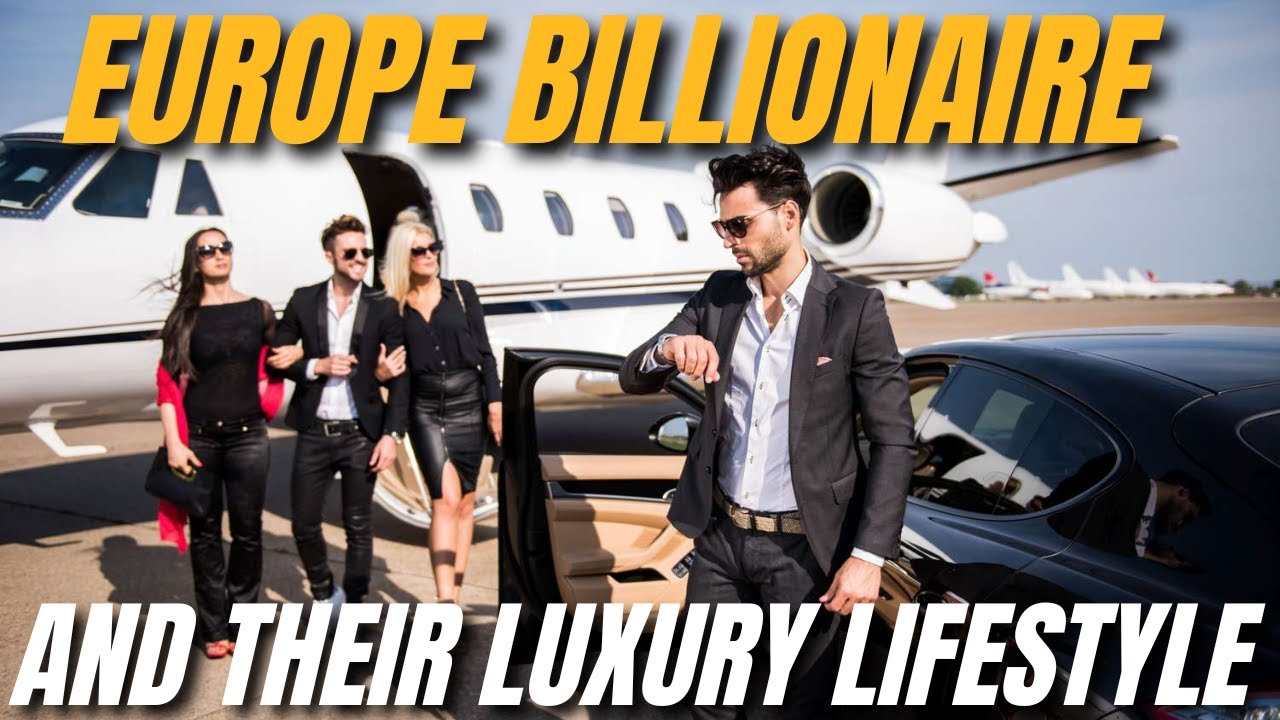 The Luxurious Lives of Europe’s Billionaires: An Exclusive Look - YouTube