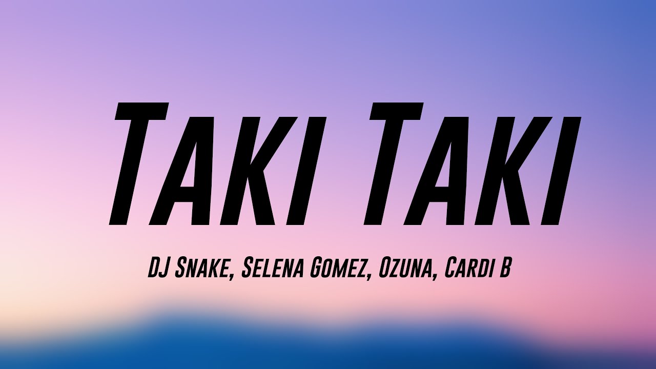 Taki Taki - DJ Snake, Selena Gomez, Ozuna, Cardi B {Lyrics Video} 🦠 ...