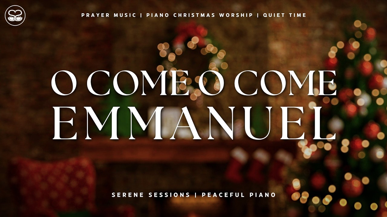 O Come O Come Emmanuel: Calm Christmas Worship for Prayer & Devotion ...