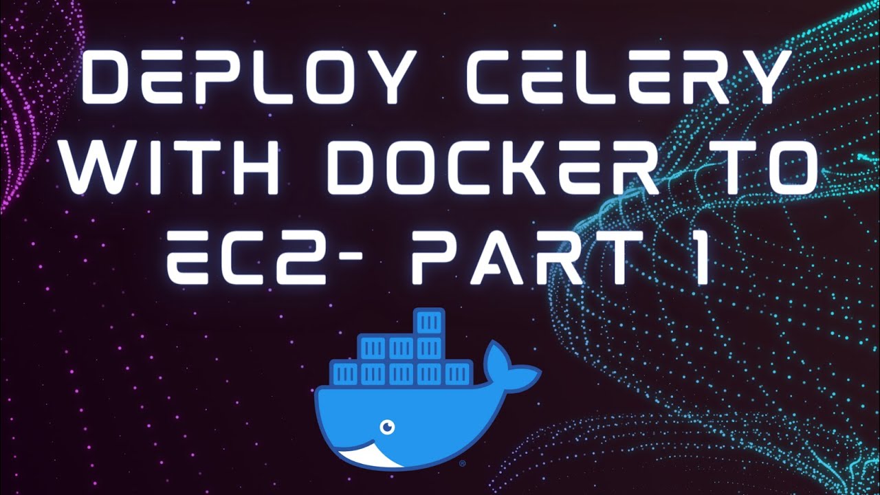 Deploy Celery To Ec2 Using Docker Part 1 Youtube