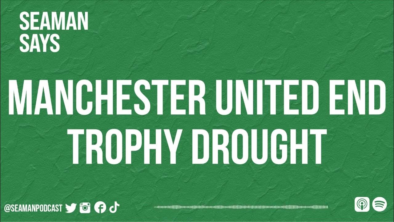 Manchester United End Trophy Drought | Seaman Says - YouTube