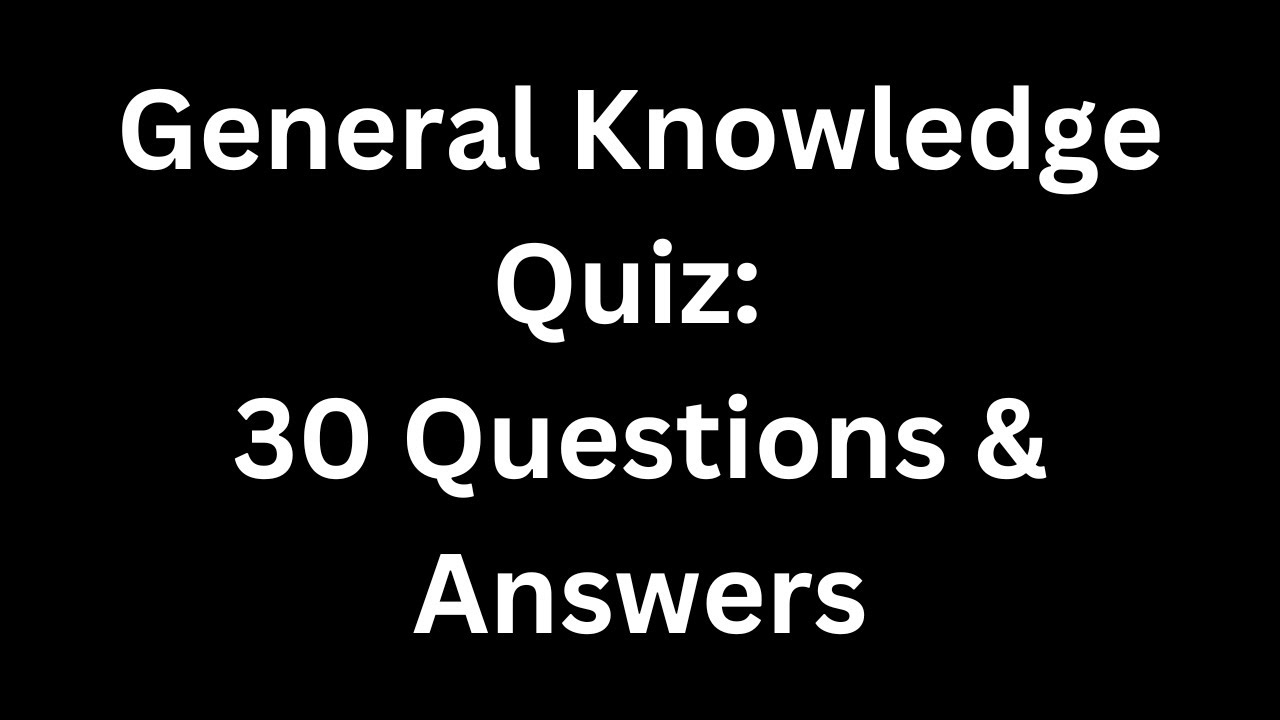 The Ultimate General Knowledge Quiz: 30 Questions & Answers - YouTube