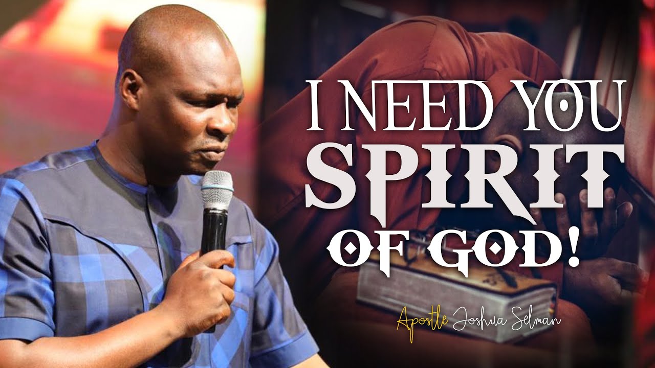 SPIRIT OF GOD I NEED YOU APOSTLE JOSHUA SELMAN YouTube spirit-of-god-i-need-you-apostle-joshua-selman-youtube