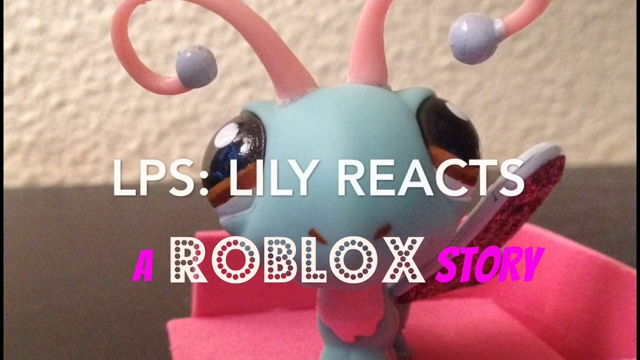 LPS Lily Reacts: A Roblox Story. - YouTube