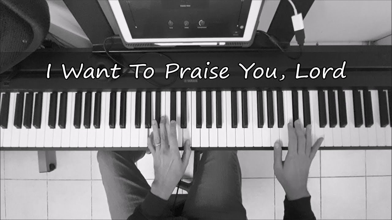 I WANT TO PRAISE YOU, LORD - Piano Instrumental - YouTube