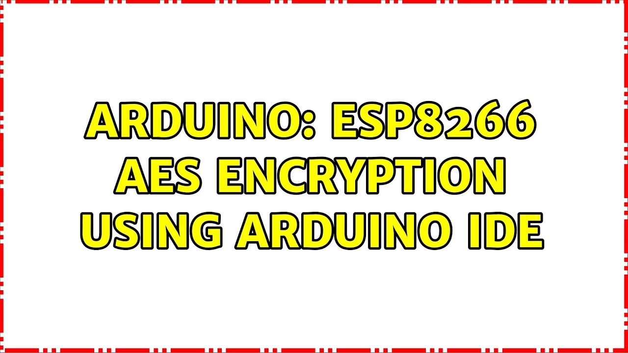 Arduino Esp8266 Aes Encryption Using Arduino Ide Youtube
