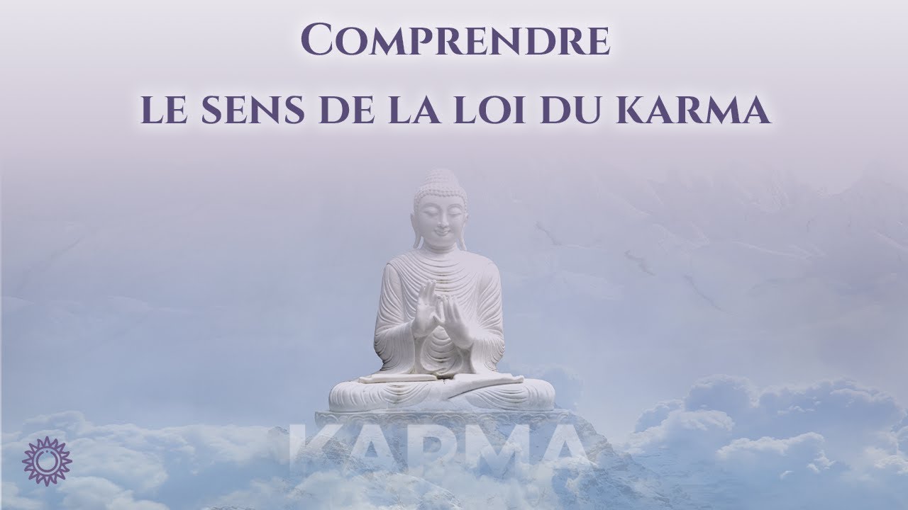 ☯ COMPRENDRE LE SENS DE LA LOI DU KARMA - YouTube