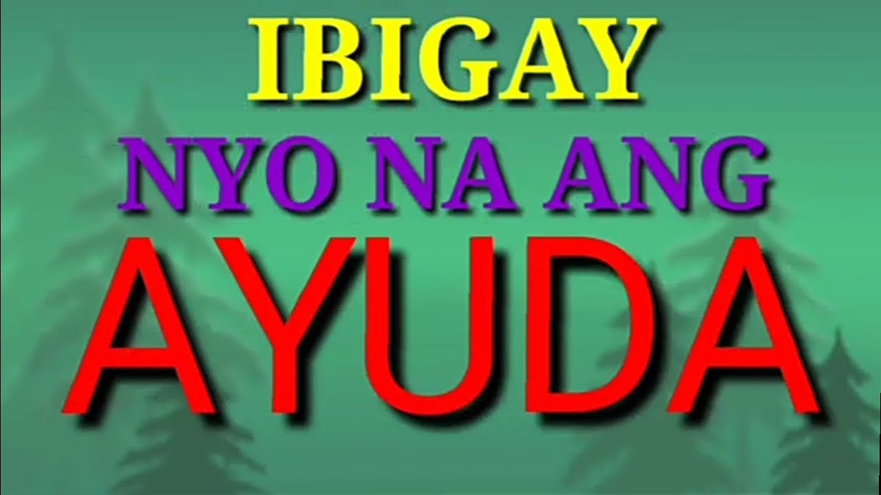 IBIGAY NYO NA ANG AYUDA - YouTube IBIGAY NYO NA ANG AYUDA - YouTube