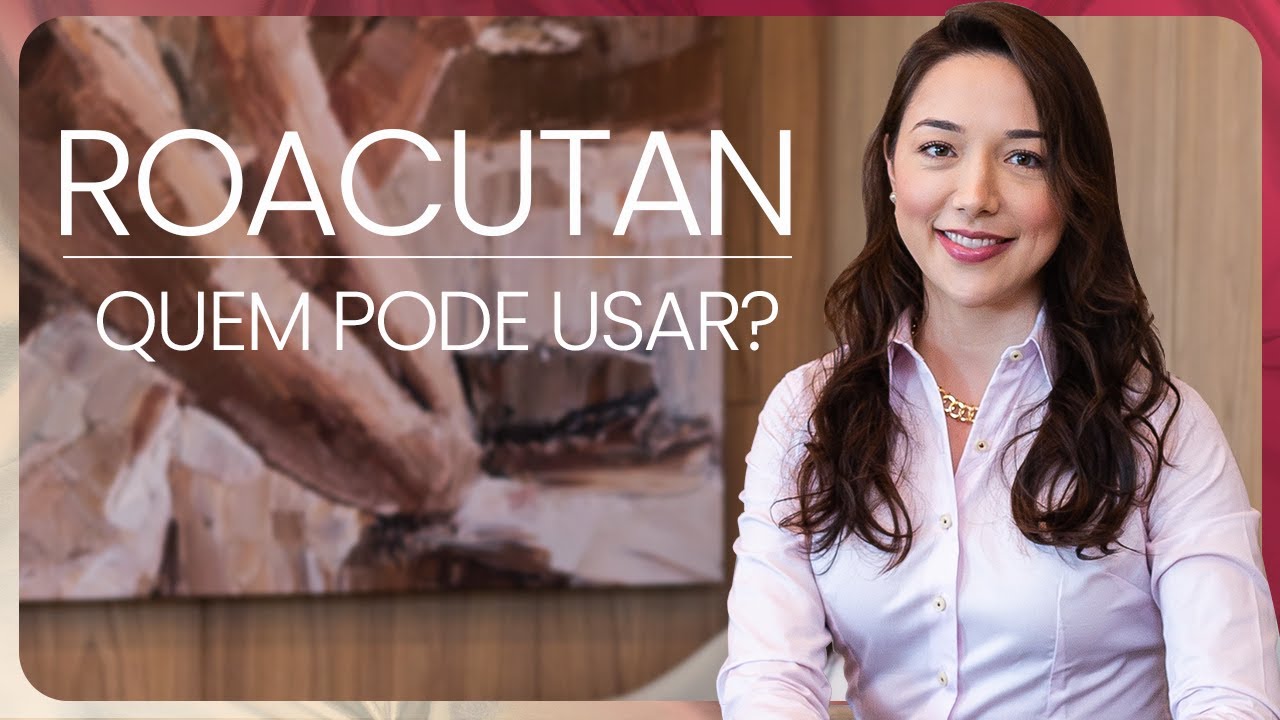 ROACUTAN | Para quem esta indicado? O que esperar durante o tratamento ...