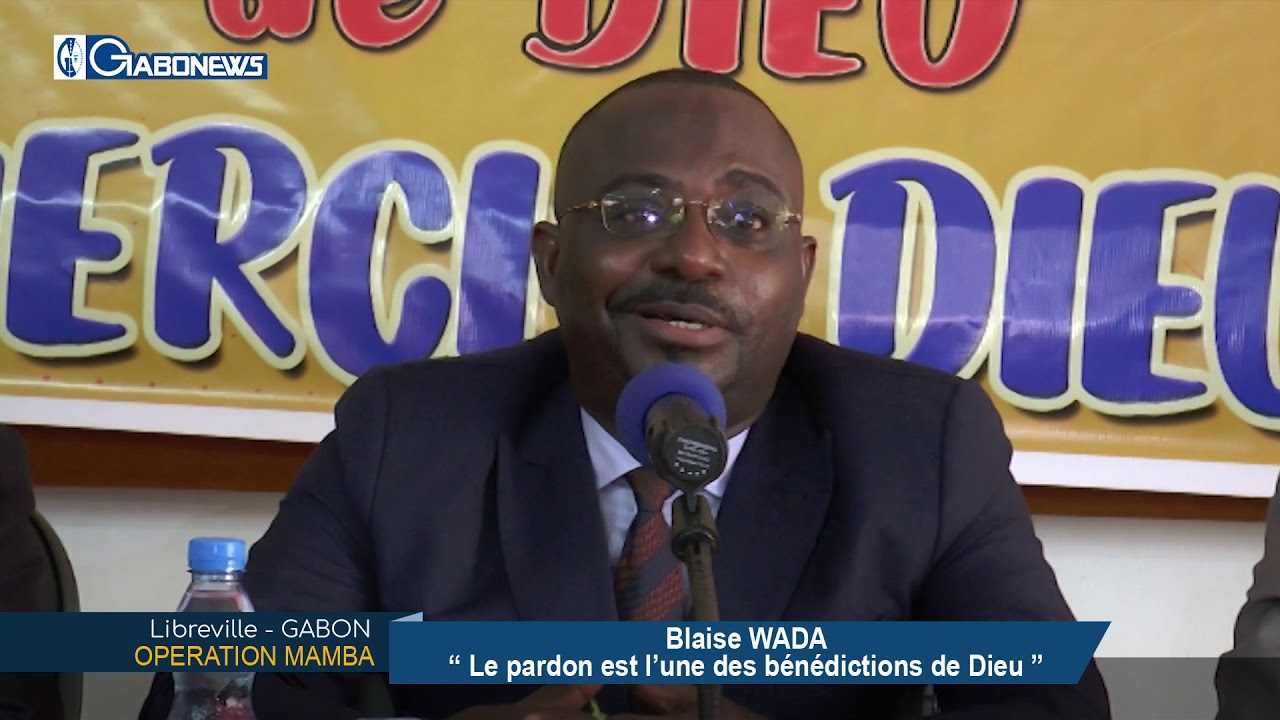 GABON / OPERATION MAMBA : Blaise WADA " le pardon est l'une des ...