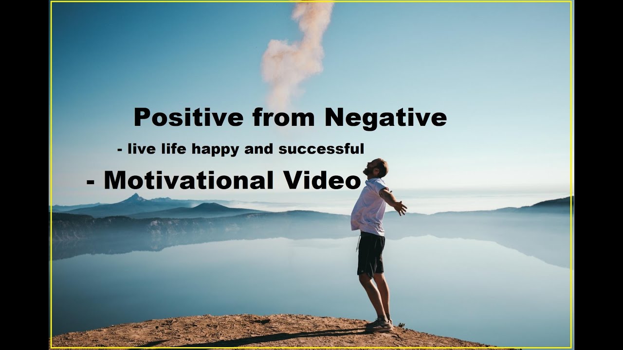 Positive from Negative live life happy and successful Motivational ...