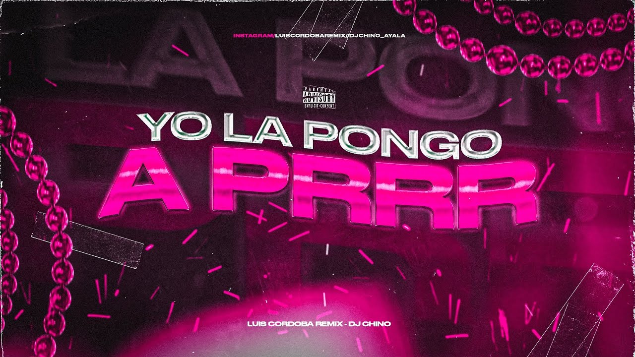 YO LA PONGO A PRRRRR 🥵 LUIS CORDOBA REMIX FT DJ CHINO AYALA. - YouTube
