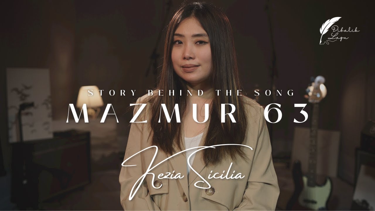 DI BALIK LAGU | MAZMUR 63 | TUHAN PASTI ADA DALAM HATI KITA | KEZIA SICILIA - YouTube