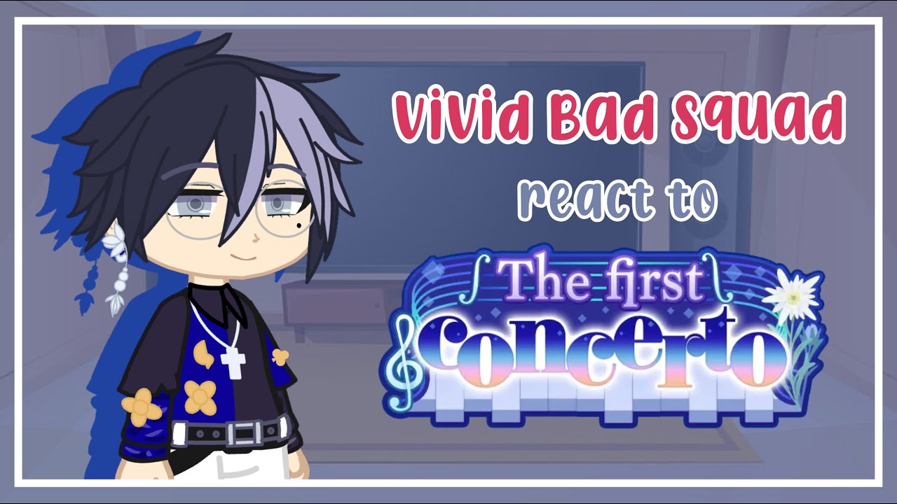 Vivid Bad Squad reacts to The First Concerto (Toya4) | GCRV | Project ...