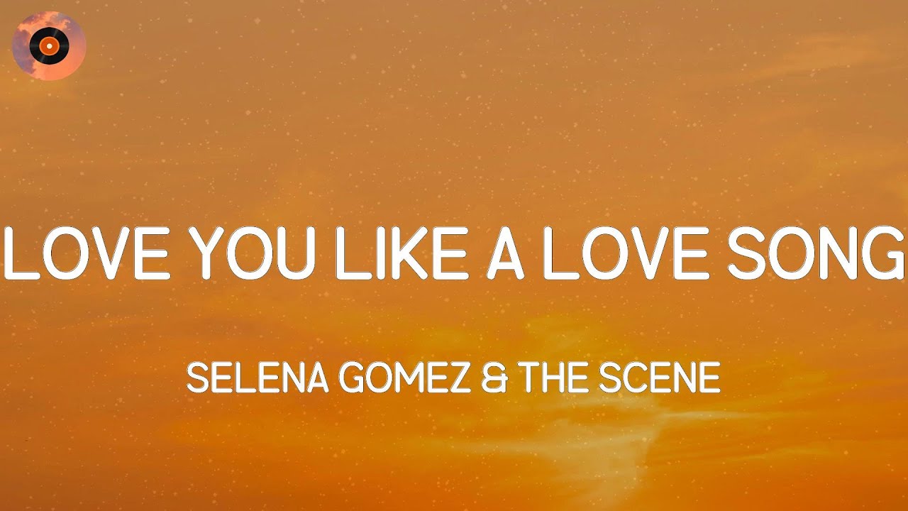 Selena Gomez & The Scene - Love You Like A Love Song (Lyric Video) | I ...